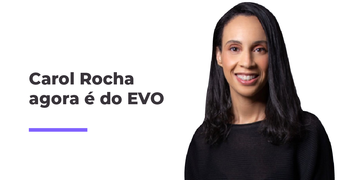 Carol Rocha agora é EVO